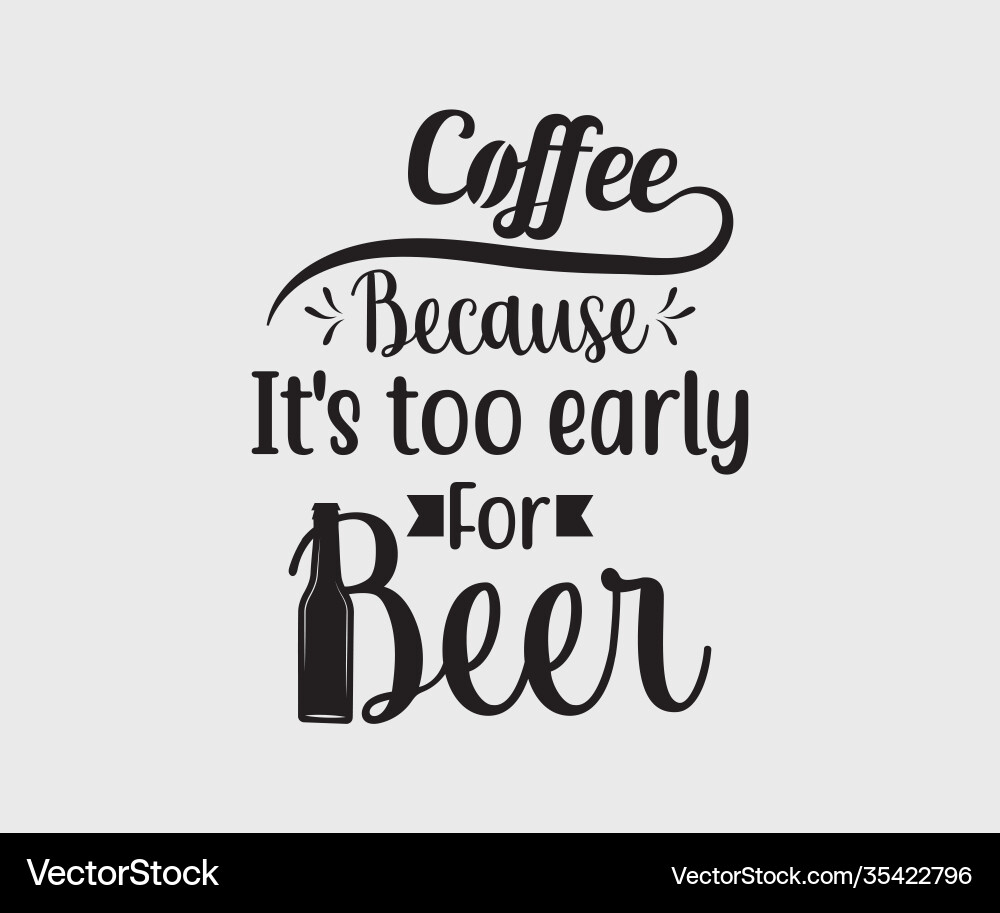 Coffee because its too early for beer Royalty Free Vector