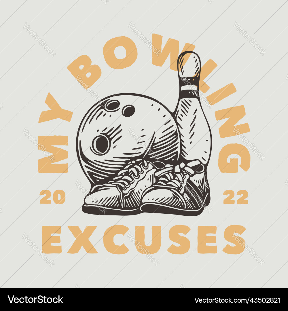 Vintage slogan typography my bowling excuses Vector Image