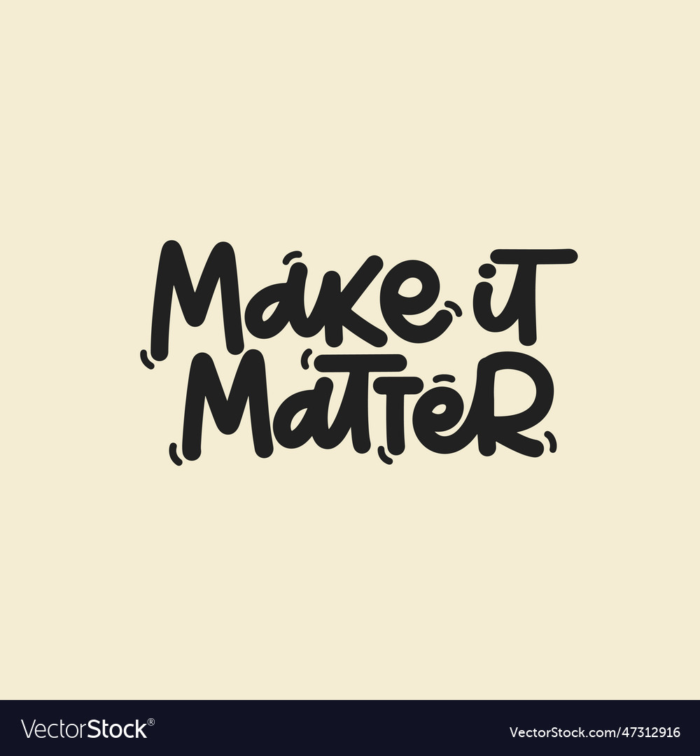 Make it matter Royalty Free Vector Image - VectorStock