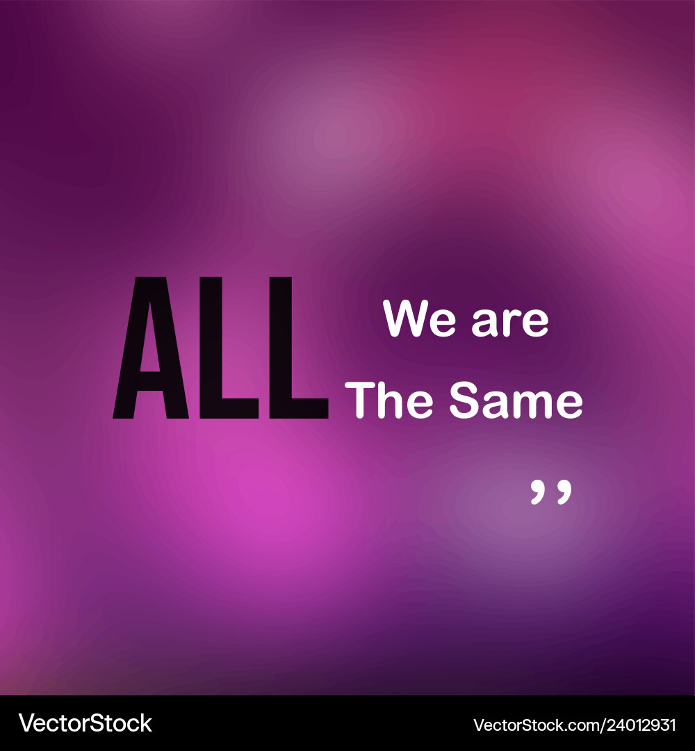 We are all the same life quote with modern Vector Image