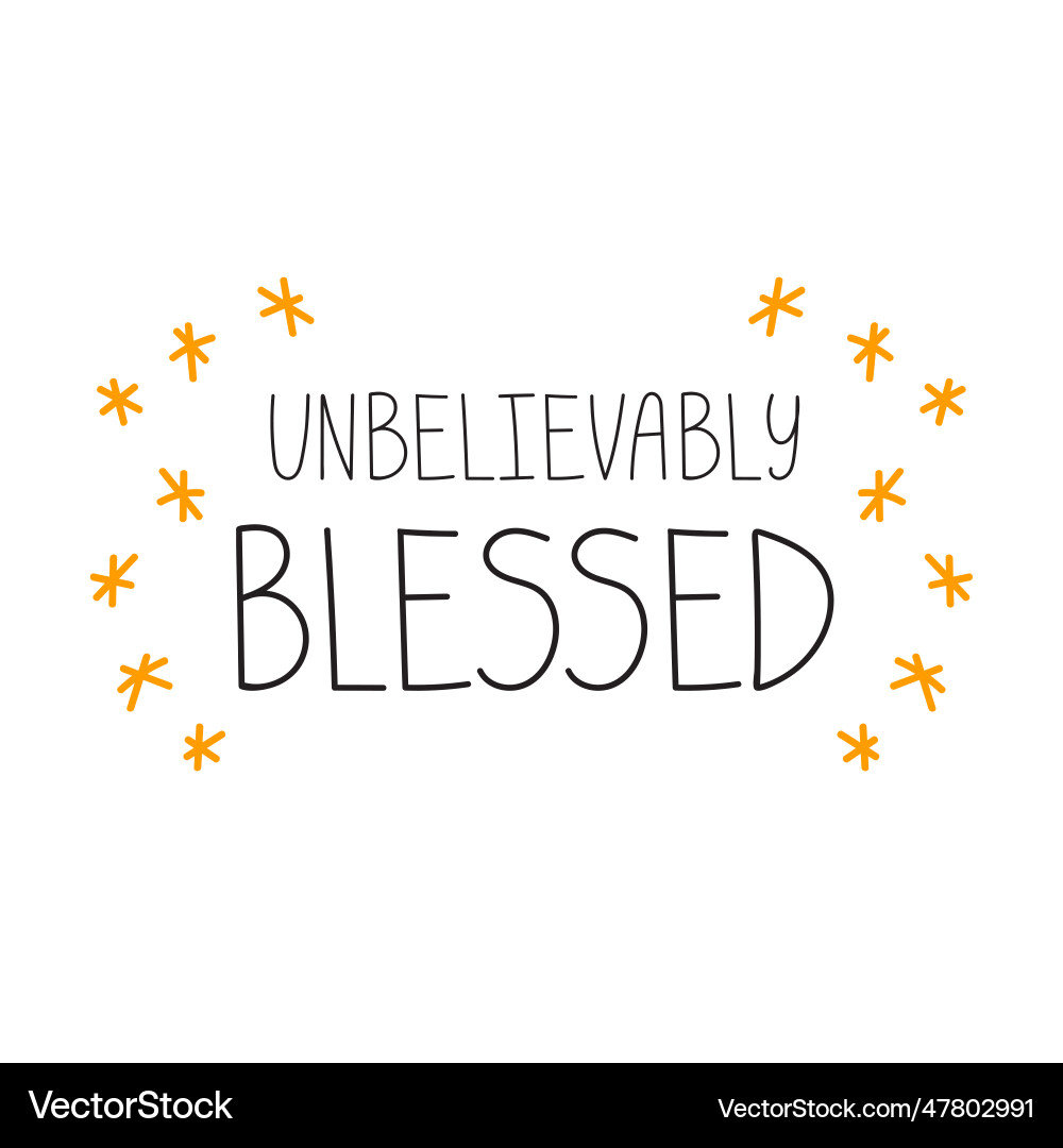 Unbelievably blessed hand drawn lettering phrase Vector Image