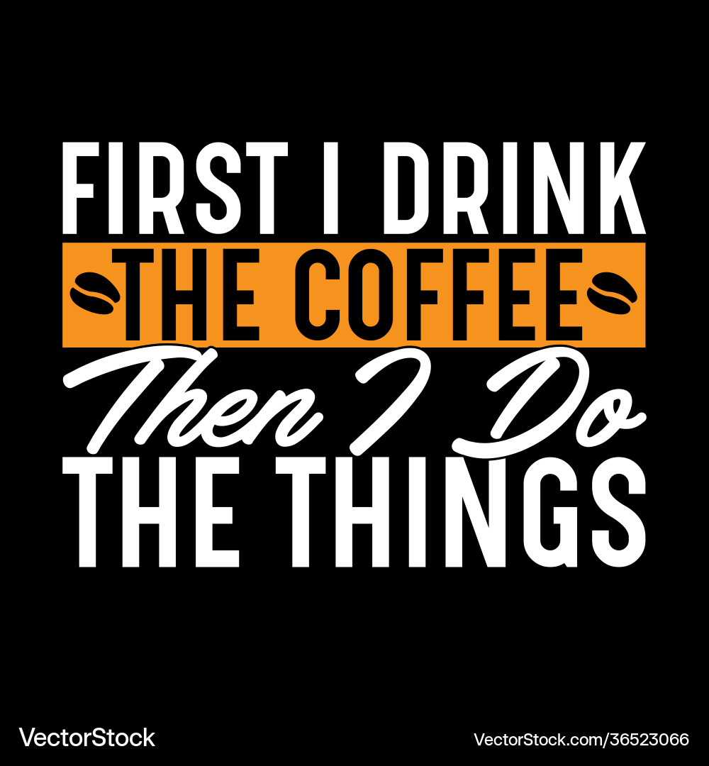 First i drink coffee funny coffee life Royalty Free Vector