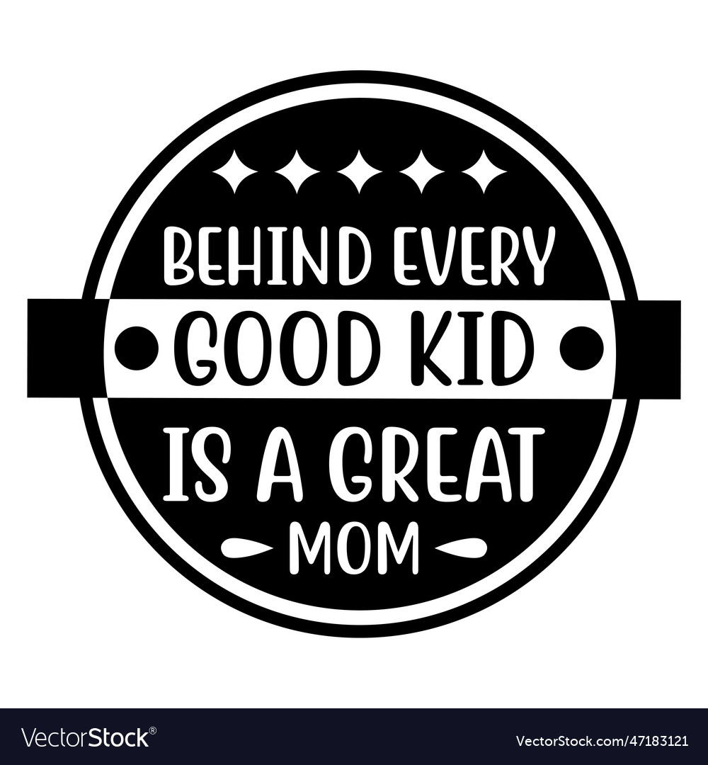 Behind every good kid is a great mom Royalty Free Vector