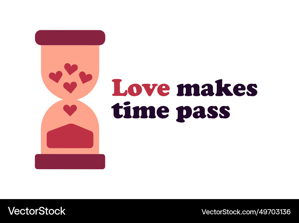 Hourglass with hearts phrase love makes time pass Vector Image