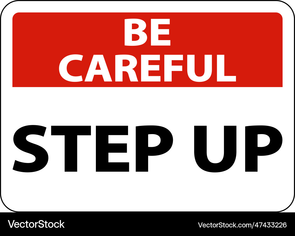 Be careful step up sign on white background Vector Image