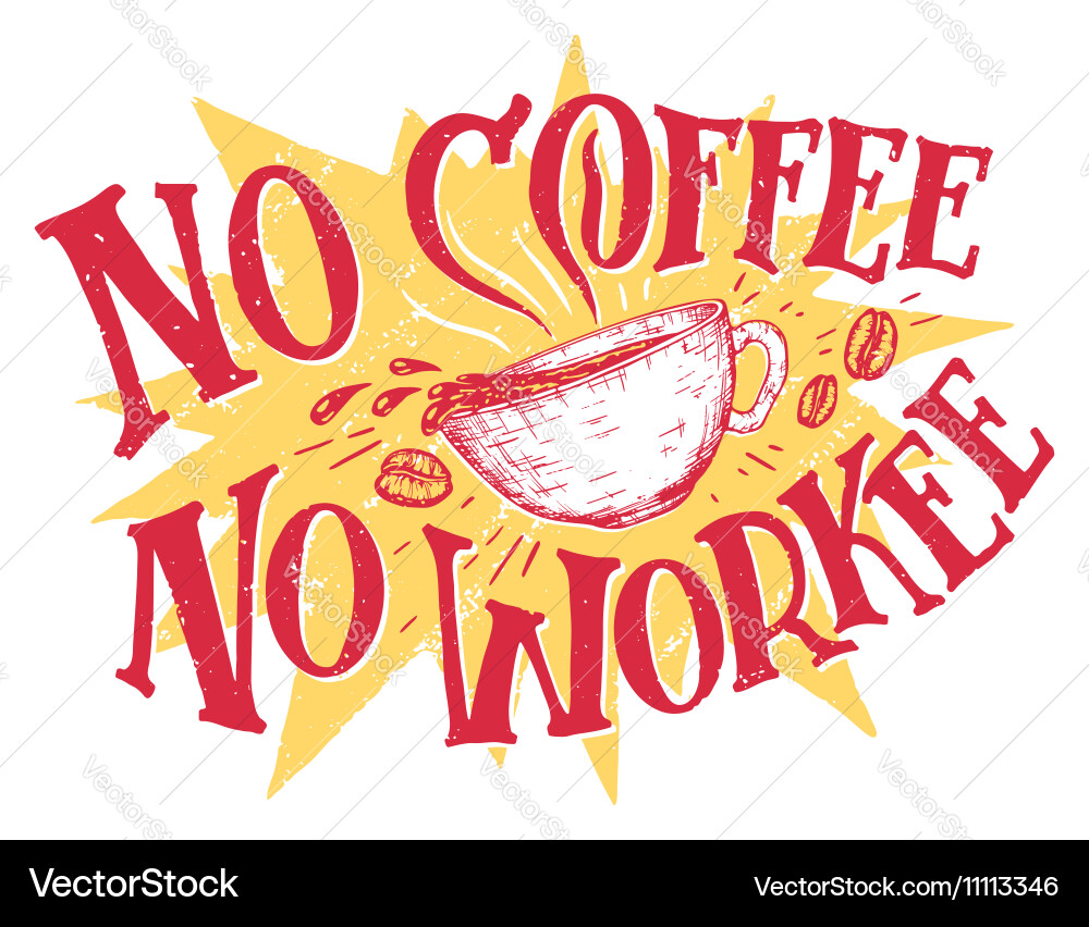 No coffee no workee hand lettering Royalty Free Vector Image