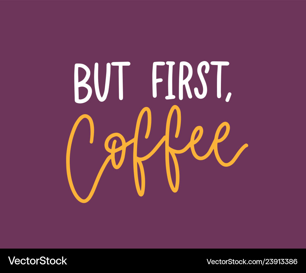 But first coffee phrase funny slogan or cool Vector Image