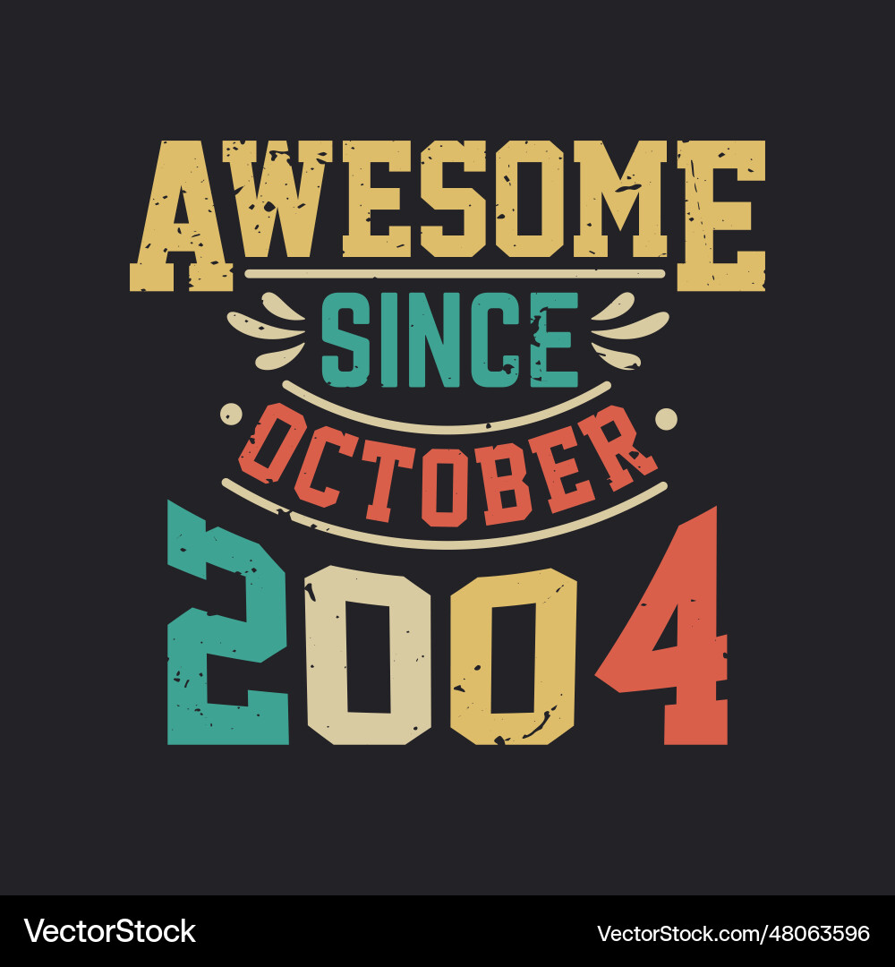 Awesome since october 2004 born in october 2004 Vector Image