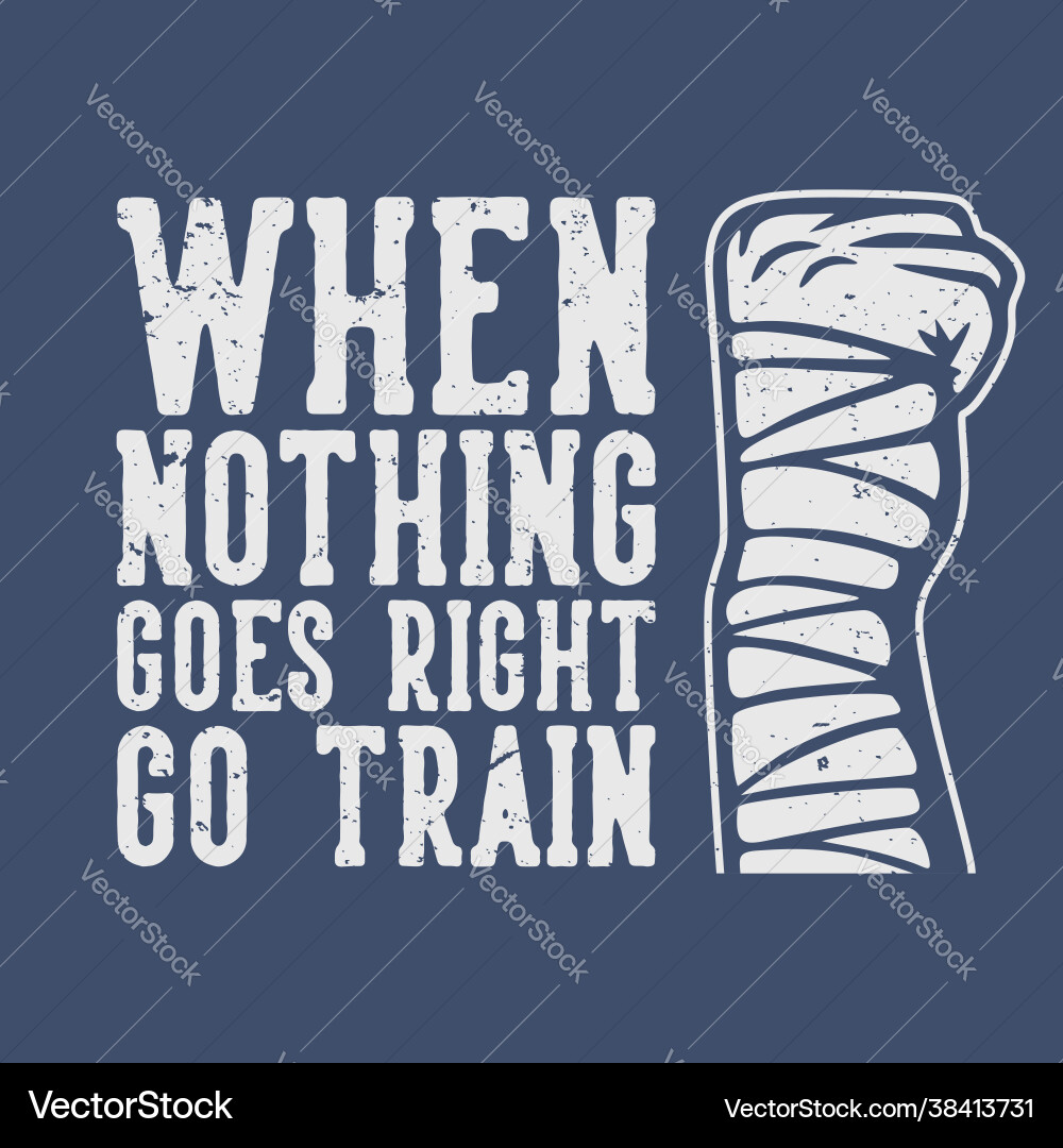 T shirt design when nothing goes right go train Vector Image