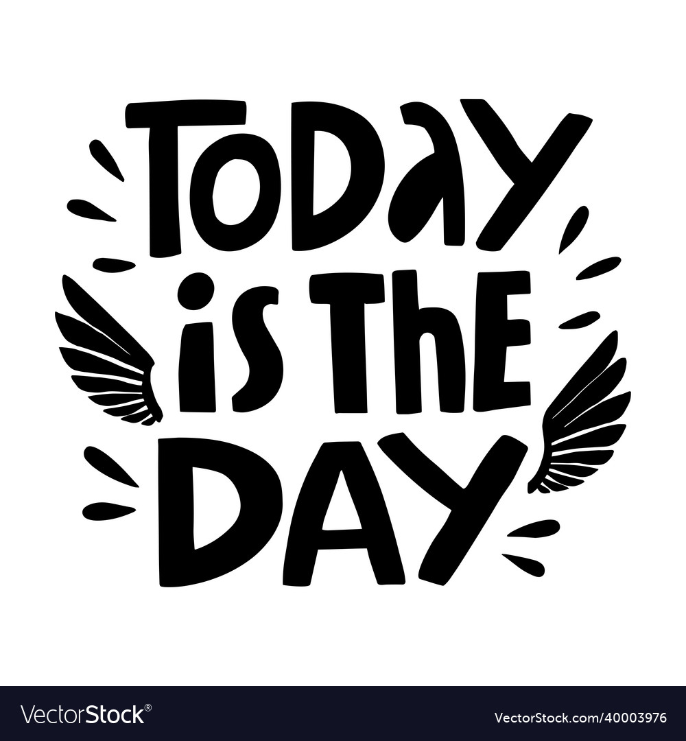 Handwritten lettering of today is the day Vector Image
