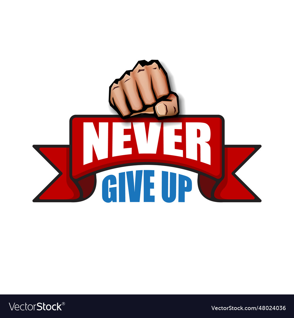 Never give up motivation quote sign Royalty Free Vector