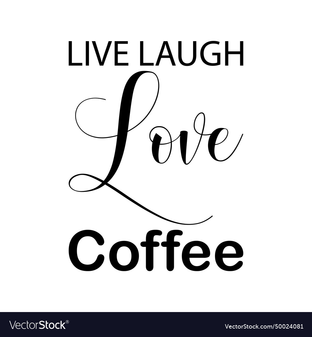 Live laugh love coffee black letters quote Vector Image