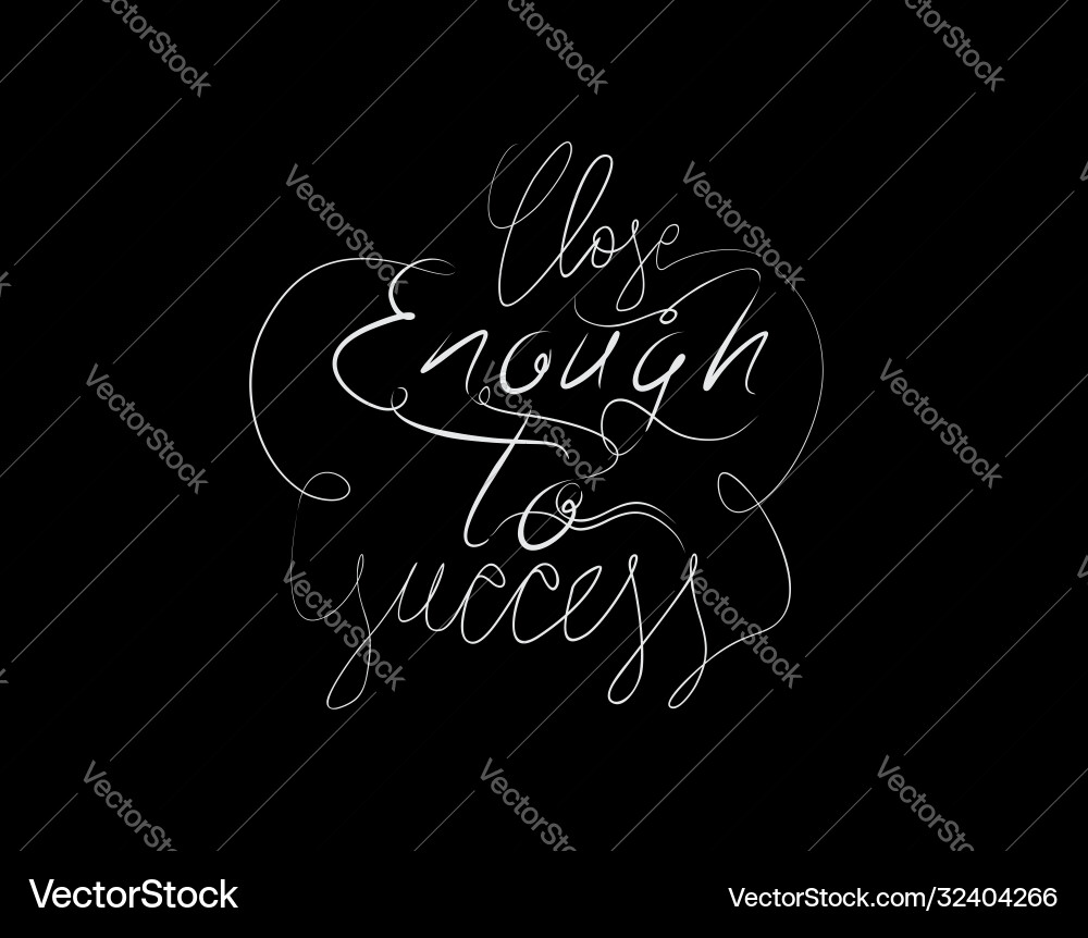 Close enough to success lettering text on black Vector Image