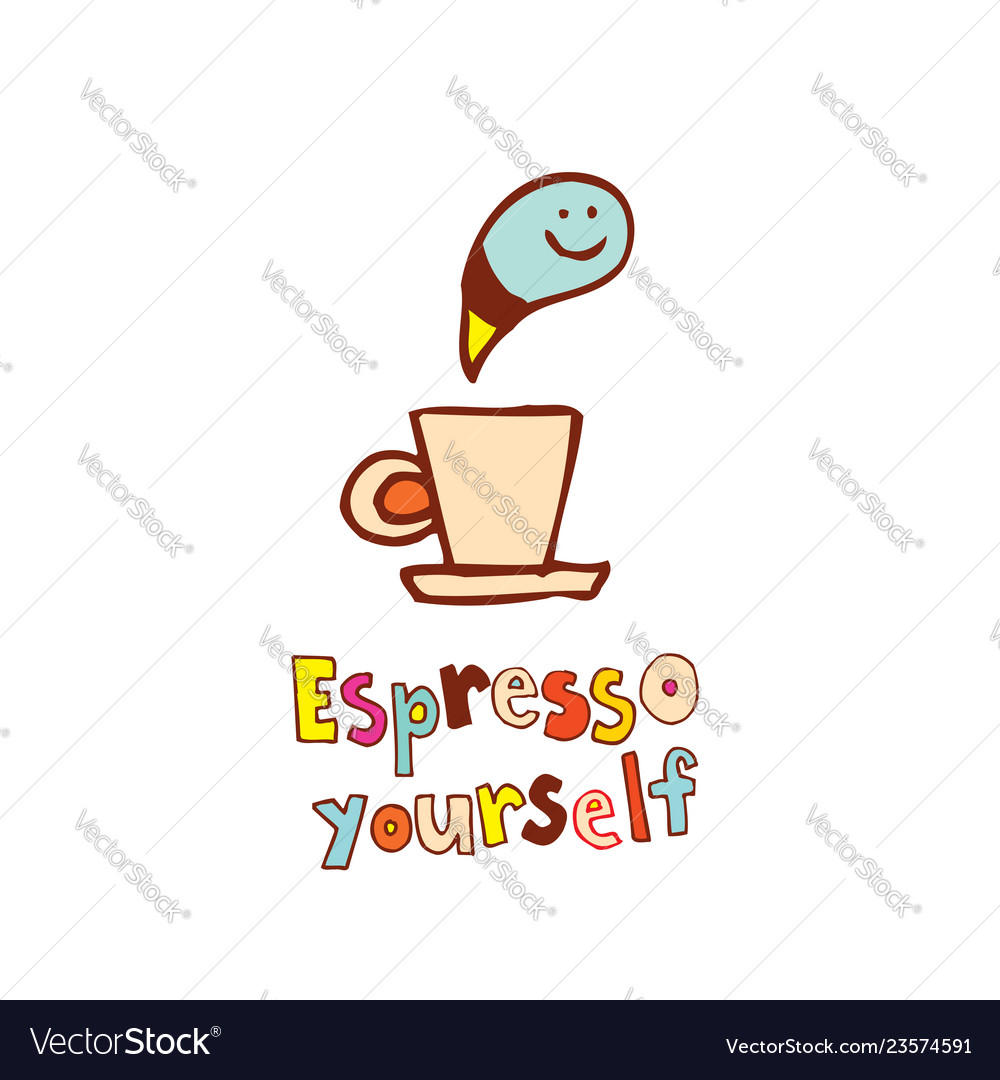 Espresso yourself Royalty Free Vector Image - VectorStock