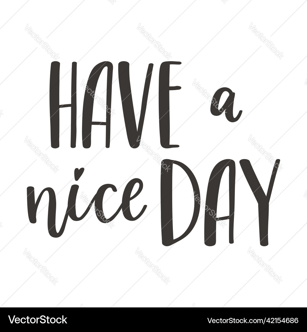 Handwritten phrase have a nice day hand lettering Vector Image