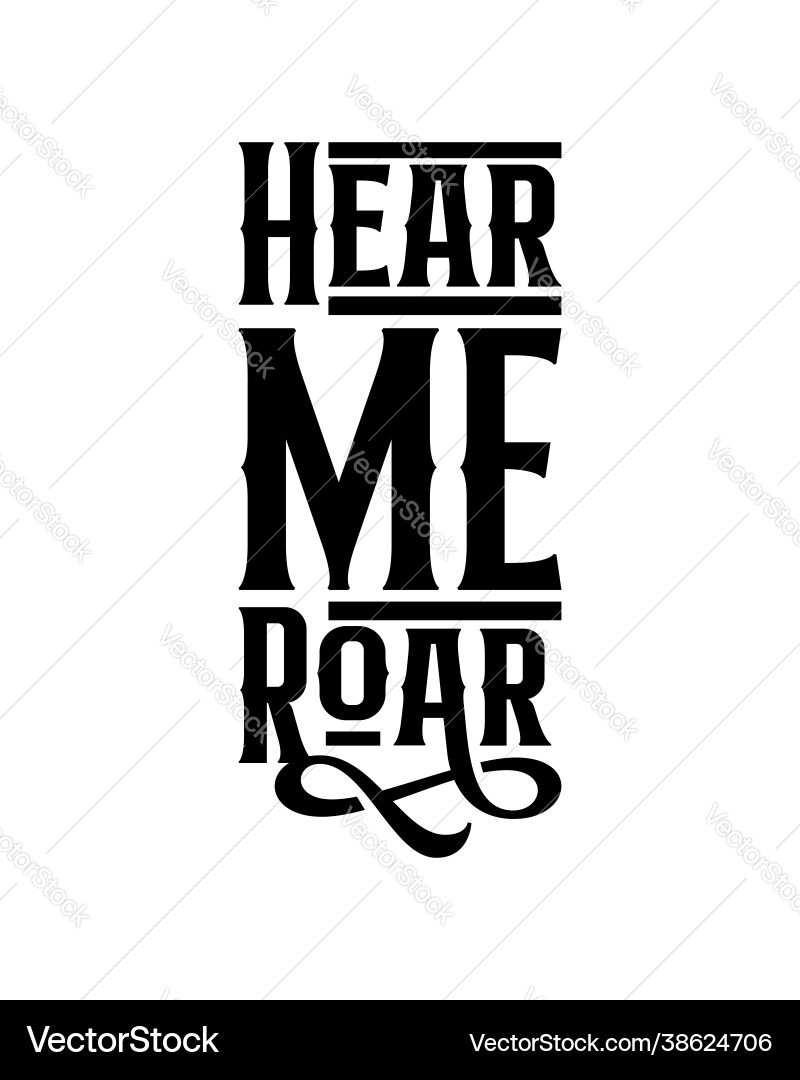 Hear me roar hand drawn typography poster design Vector Image