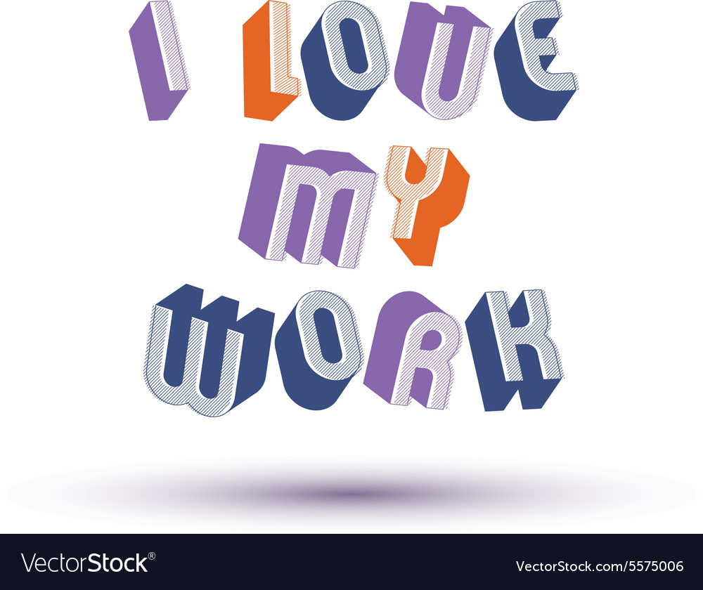 I love my work phrase made with 3d retro style Vector Image
