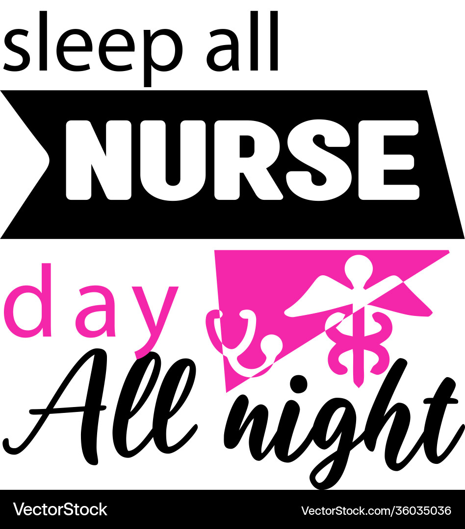 Sleep all day nurse night Royalty Free Vector Image