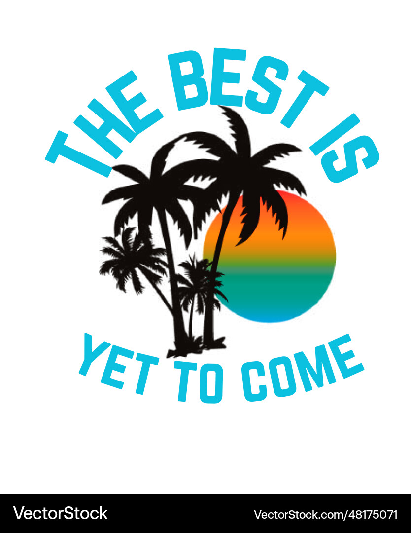 Best is yet to come summer design Royalty Free Vector Image