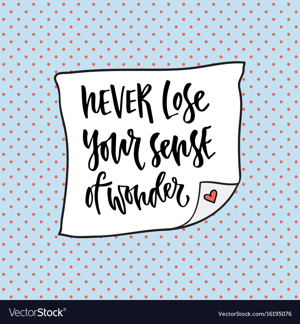 Never lose your sense of wonder hand lettering Vector Image