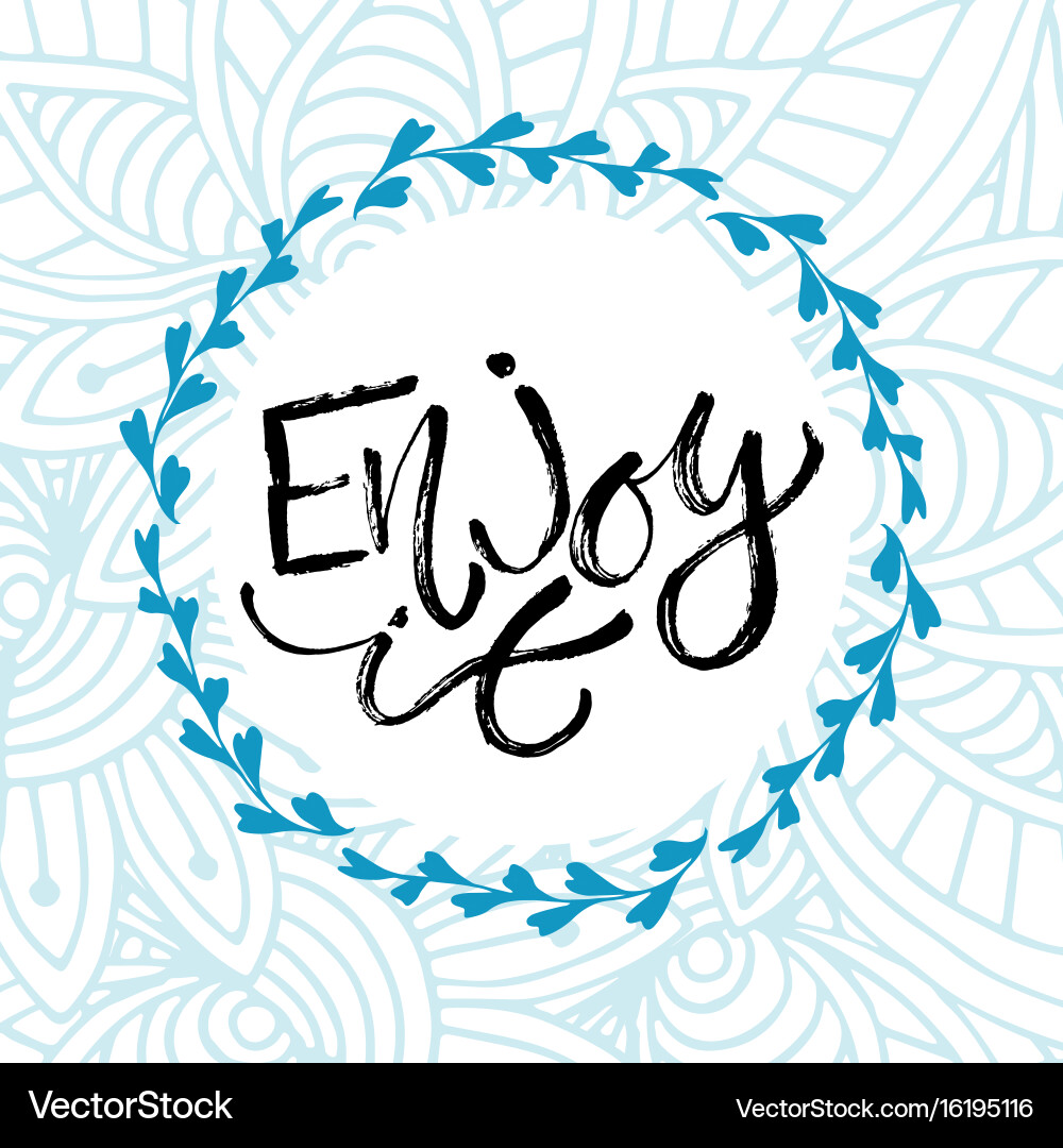 Enjoy it inspirational calligraphy modern print Vector Image