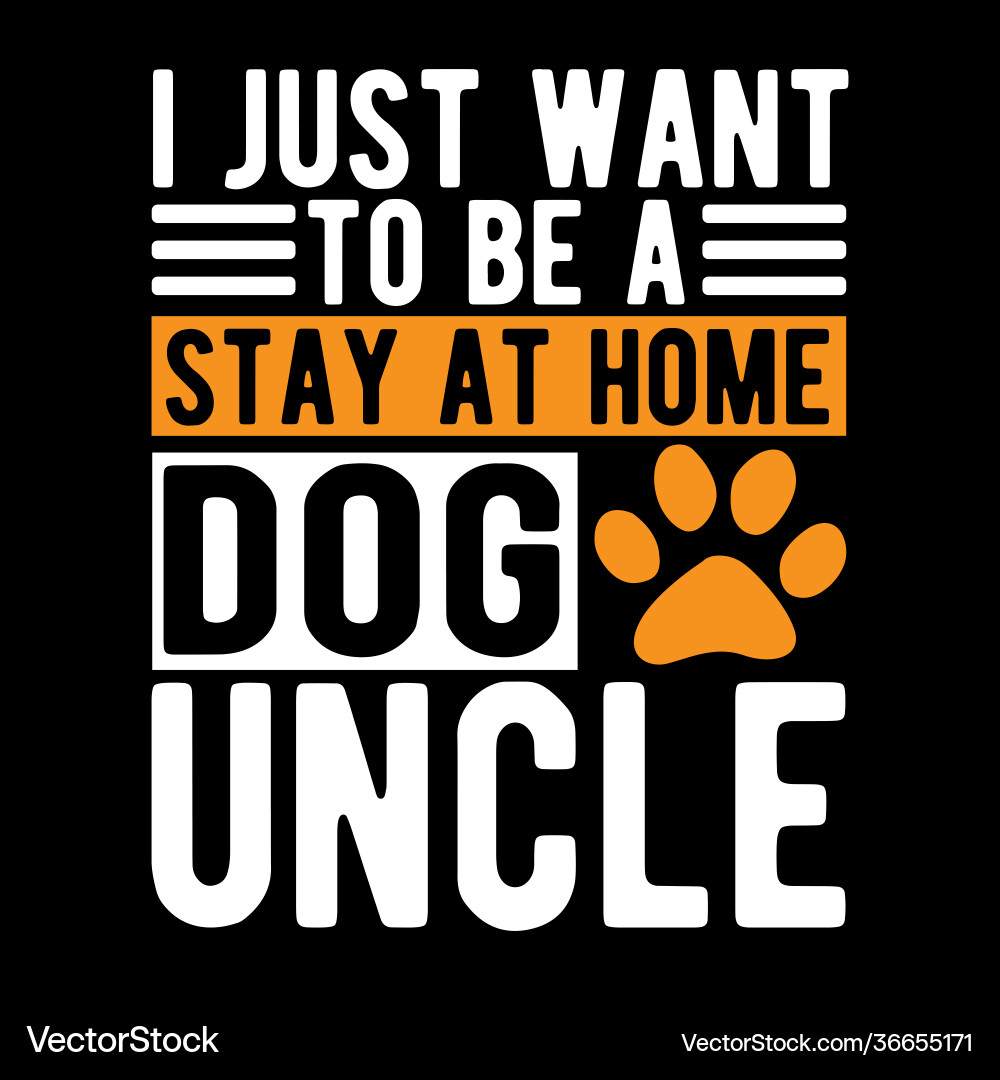 Dog uncle quotes stay at home Royalty Free Vector Image