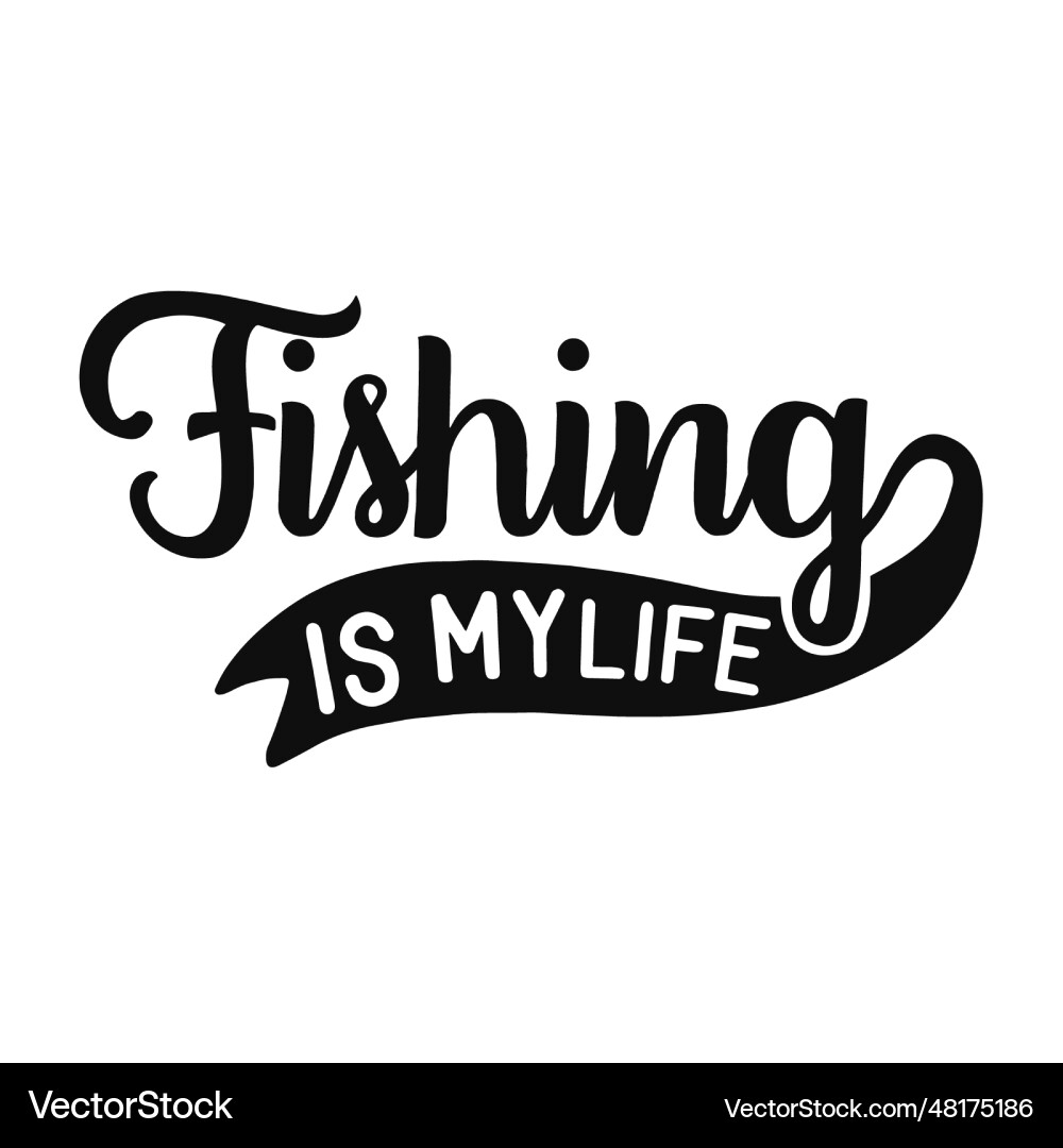 Fishing is my life-01 2 Royalty Free Vector Image