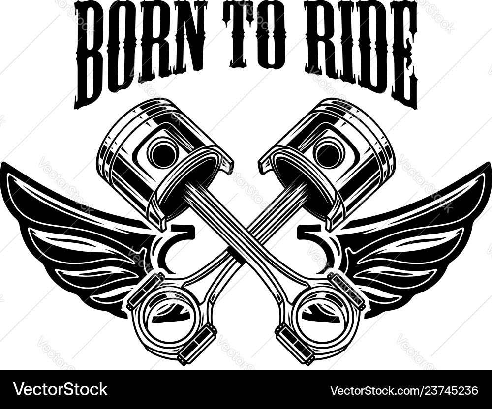 Born to ride emblem template with winged pistons Vector Image
