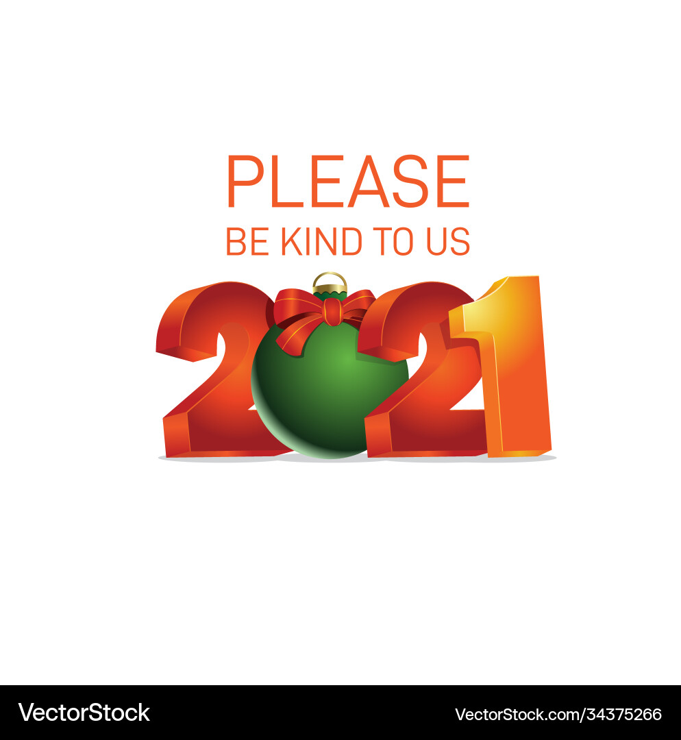 Please be kind to us 2021 message for 2021 year Vector Image