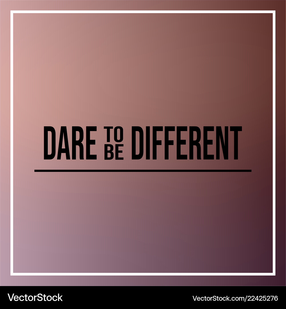 Dare to be different inspiration and motivation Vector Image