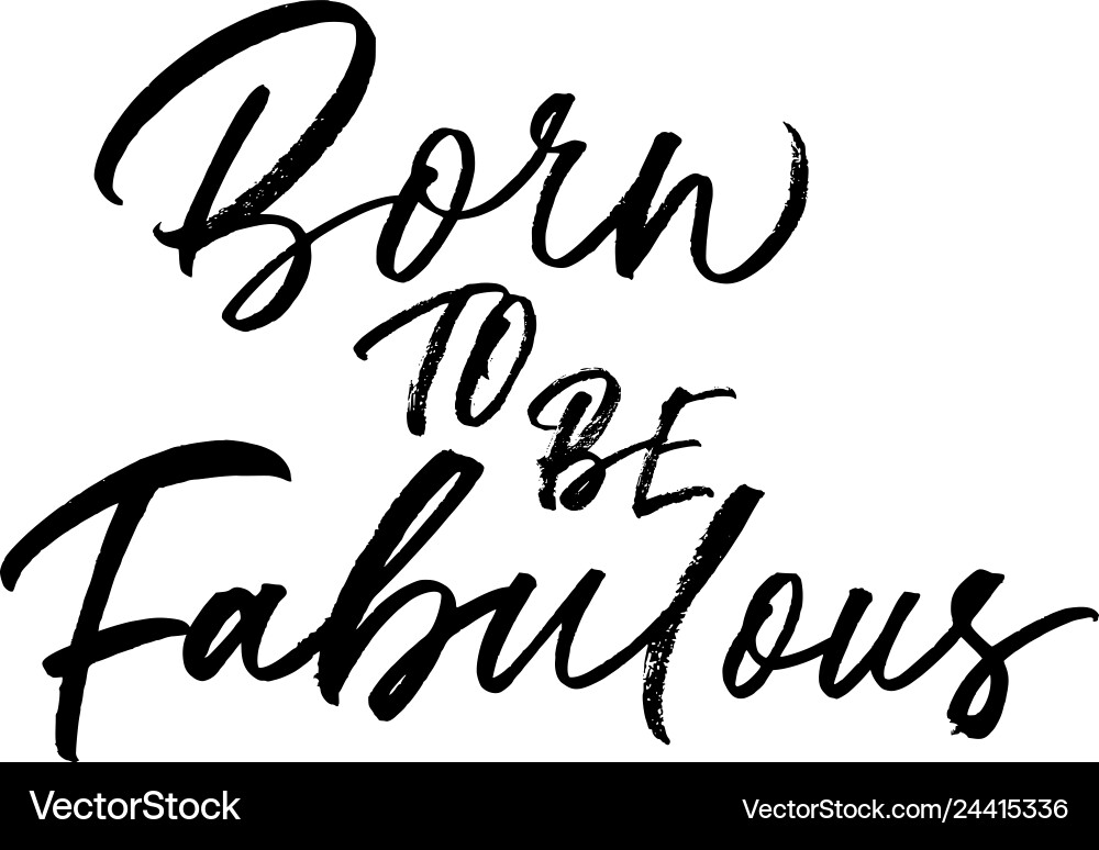 Born to be fabulous hand drawn phrase calligraphy Vector Image