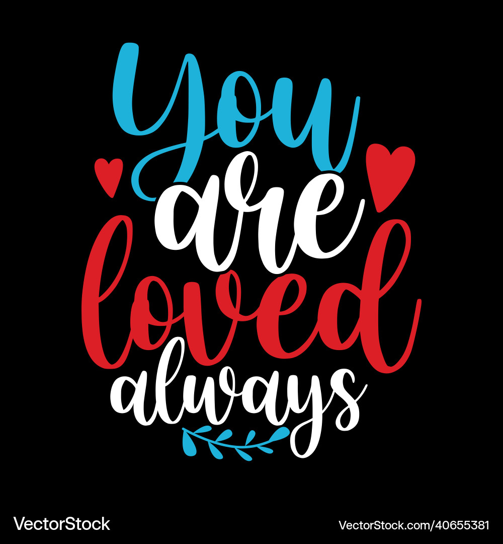 You are loved always lettering design Royalty Free Vector
