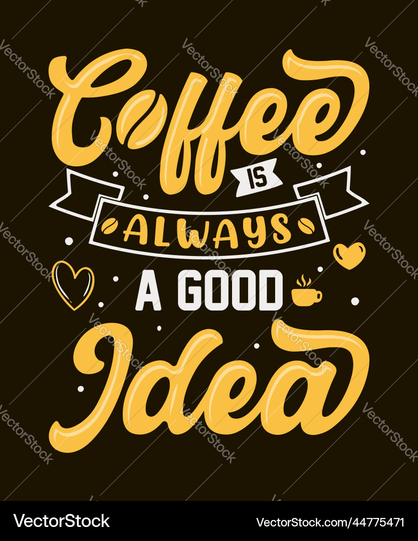 Coffee is always a good idea motivational quotes Vector Image