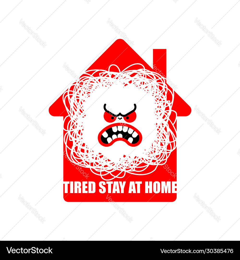 Tired stay at home angry being Royalty Free Vector Image
