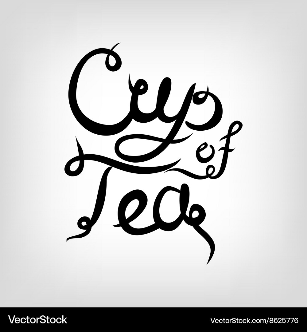 Hand-drawn lettering cup of tea Royalty Free Vector Image