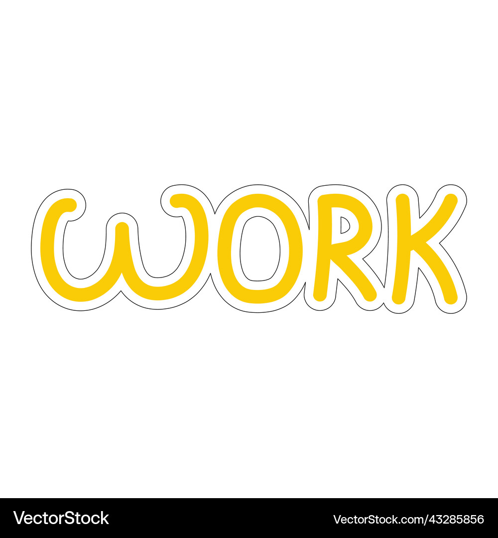 Lettering work word sticker yellow letters Vector Image