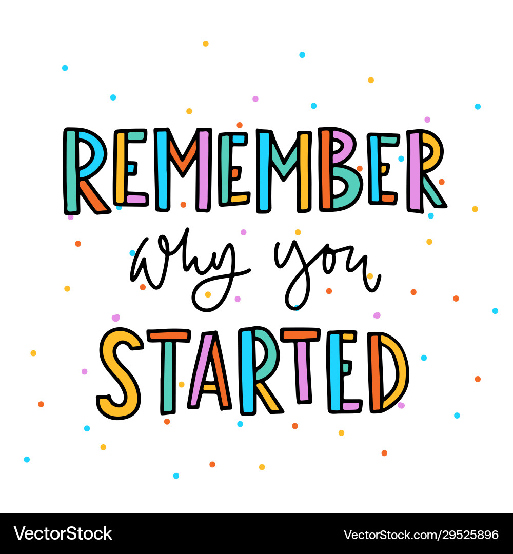 Hand drawn lettering remember why you started Vector Image