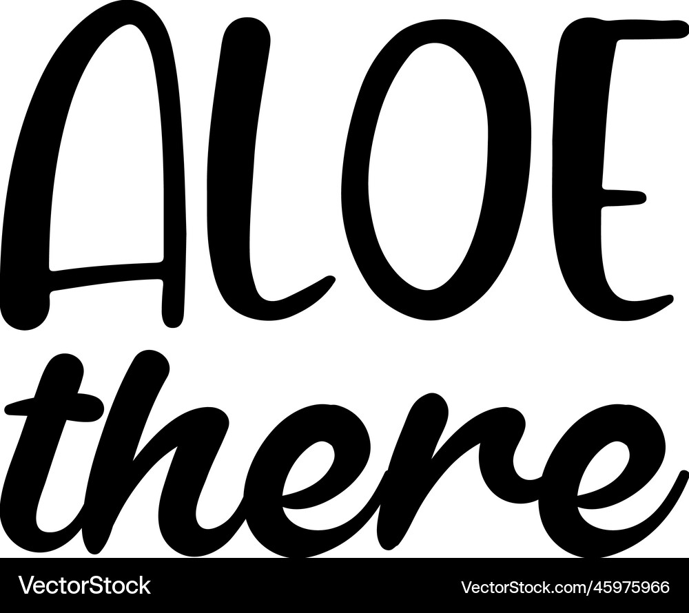 Aloe there black letter quote Royalty Free Vector Image