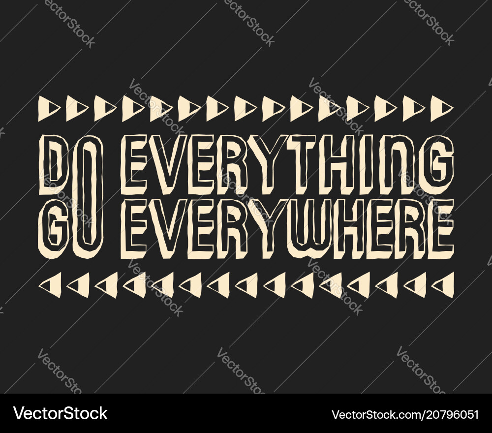 Do everything go everywhere t shirt print Vector Image