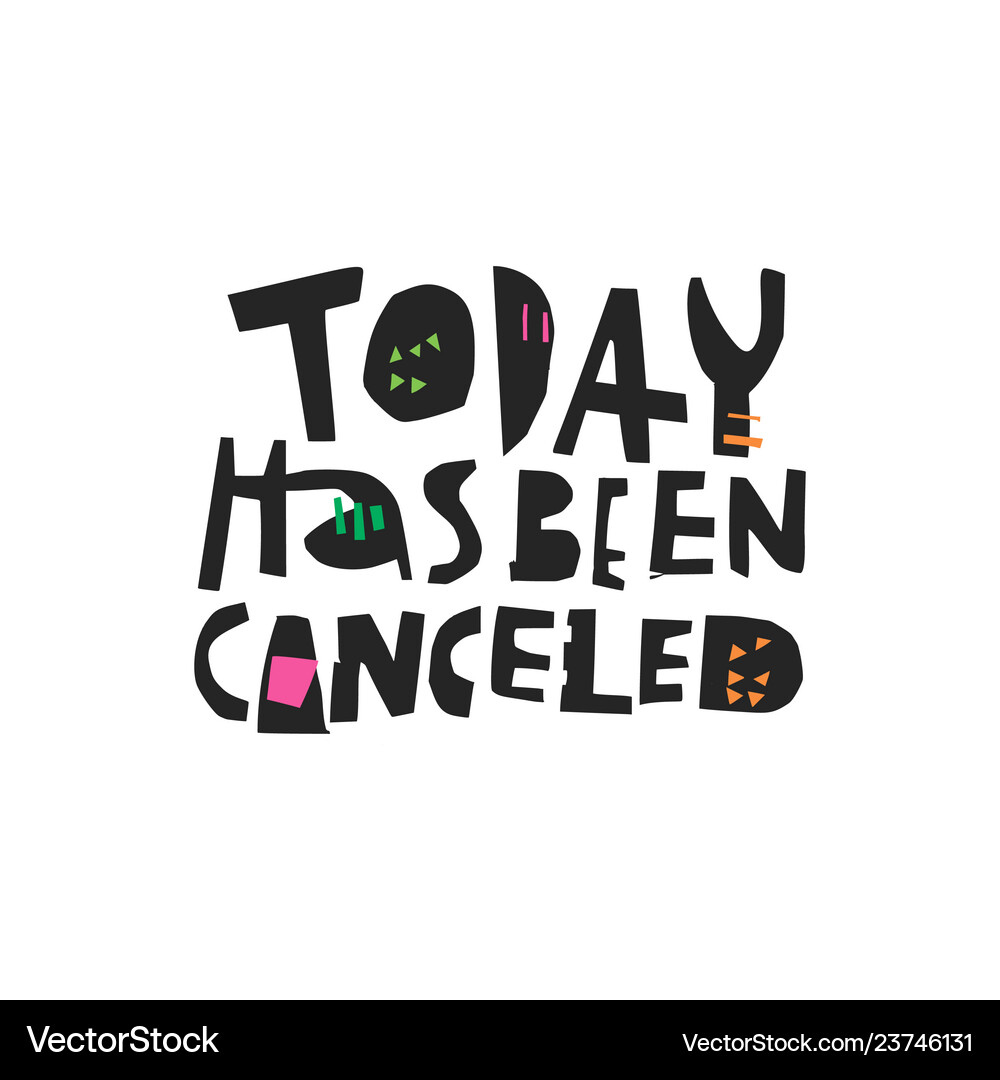 Today has been canceled hand drawn black lettering