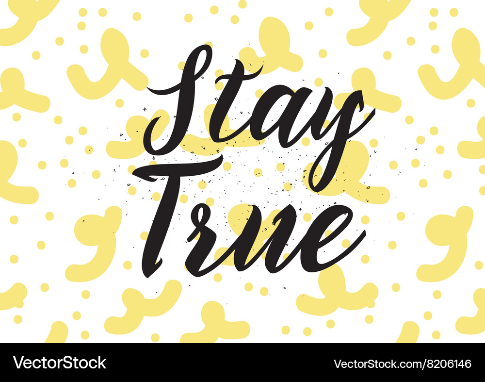 Stay true inscription greeting card Royalty Free Vector