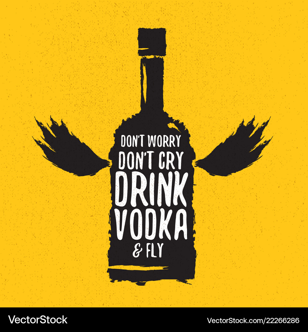 Dont worry dont cry drink vodka and fly slogan Vector Image