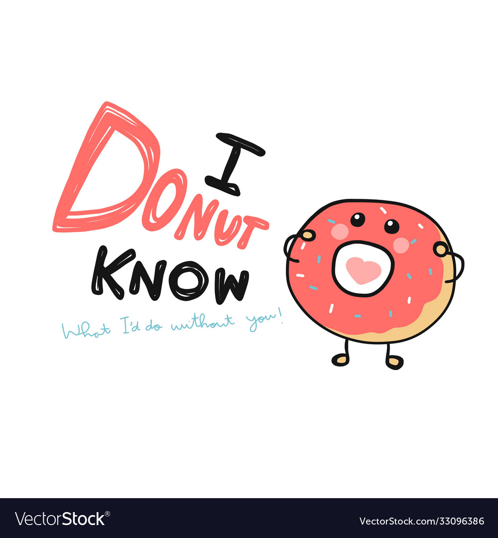 I donut know what id do without you donut scream Vector Image