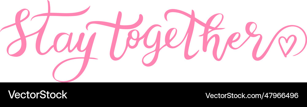 Stay together quote lettering handwriting Vector Image