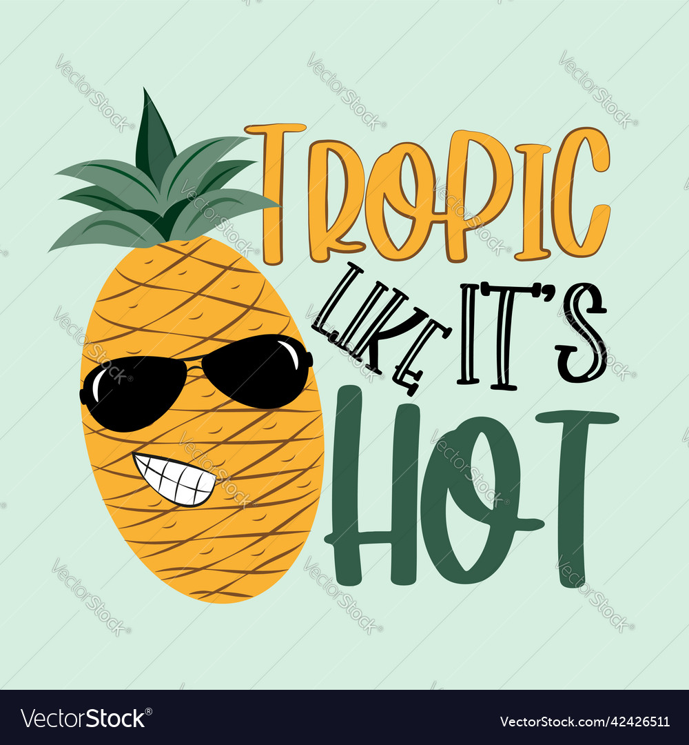 Tropic like its hot - saying with pineapple Vector Image
