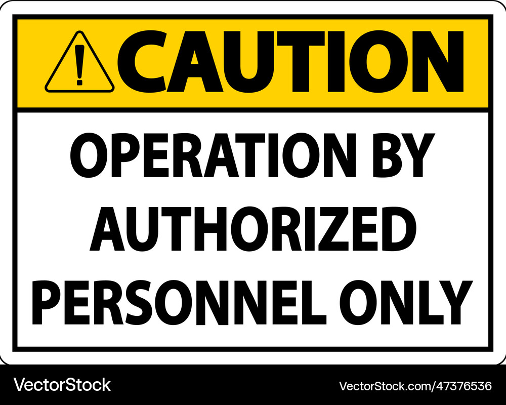 Caution operation by authorized label sign Vector Image