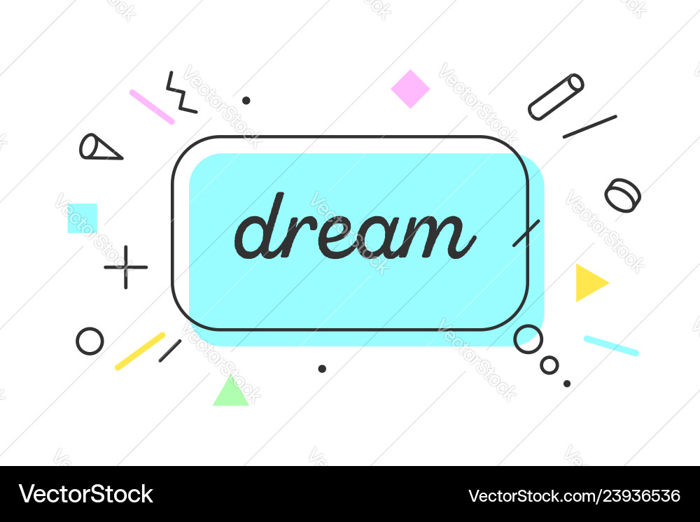 Dream banner speech bubble poster and sticker Vector Image