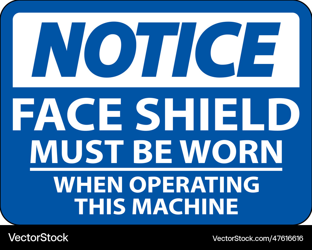 Notice face shield must be worn sign on white Vector Image