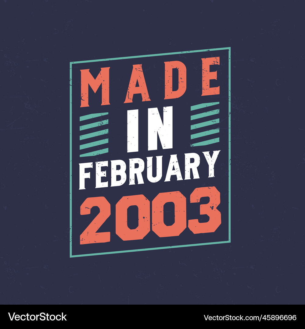 Made in february 2003 birthday celebration Vector Image