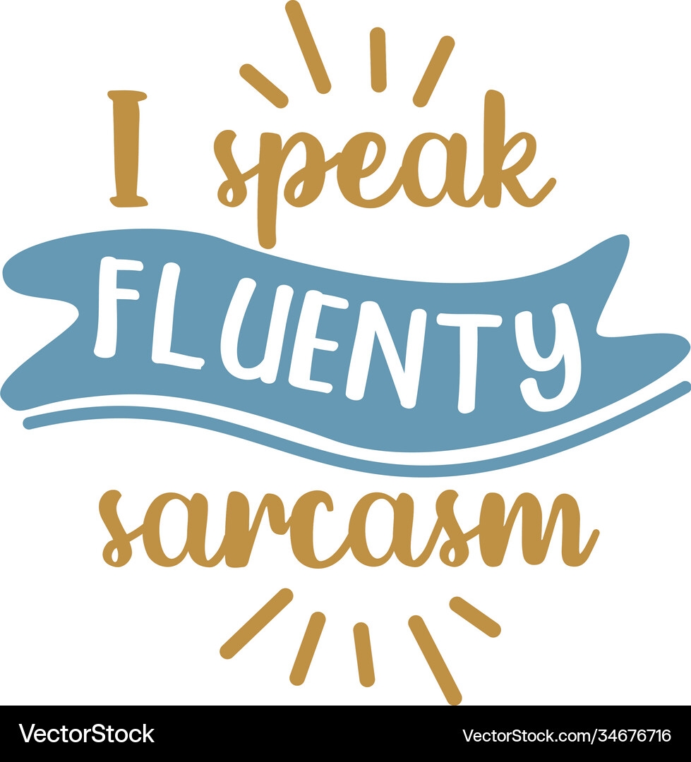 I speak fluently sarcasm quote lettering design Vector Image